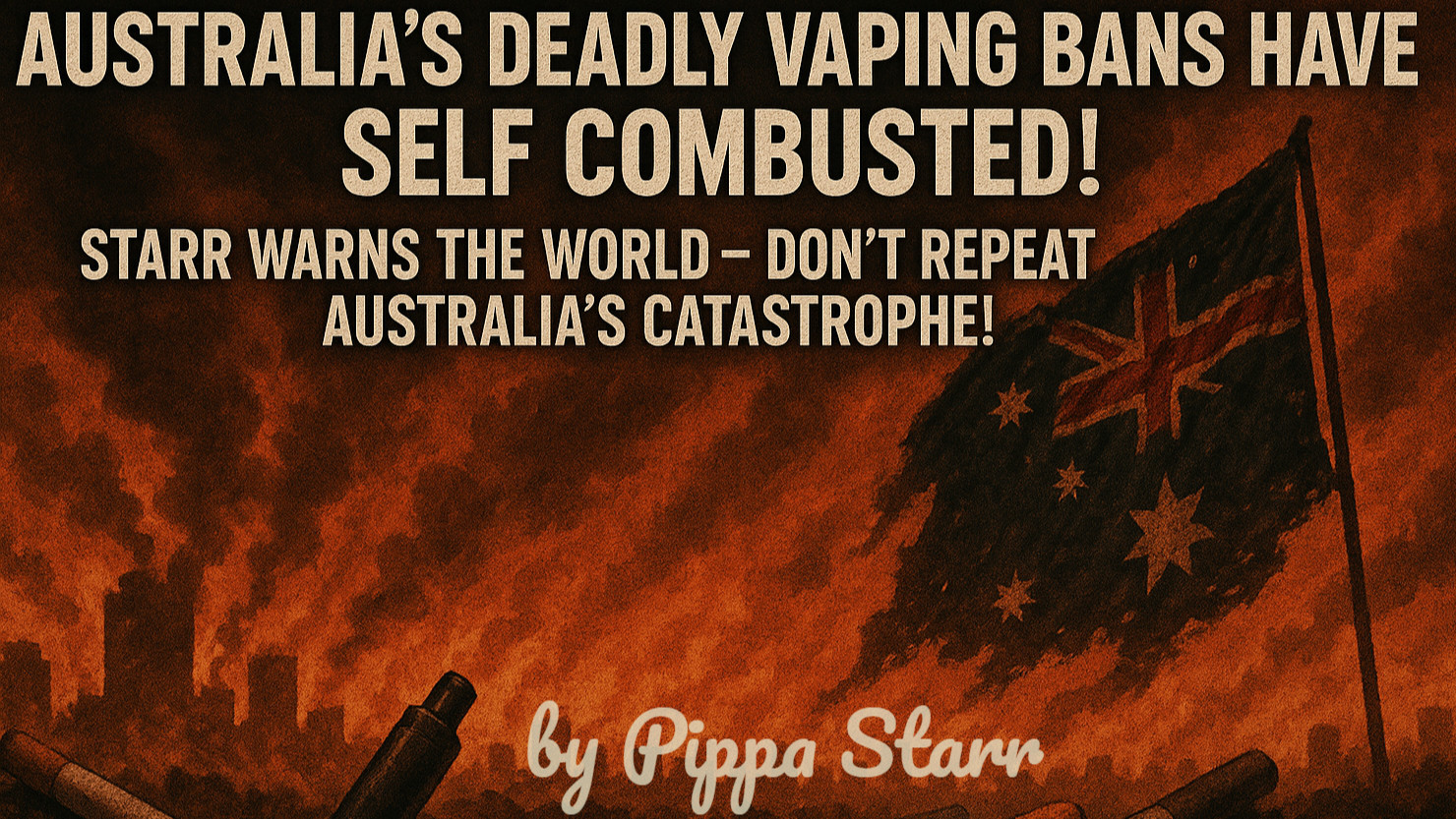 Australia's Deadly Vaping Bans Have Self Combusted! Starr Warns The ...