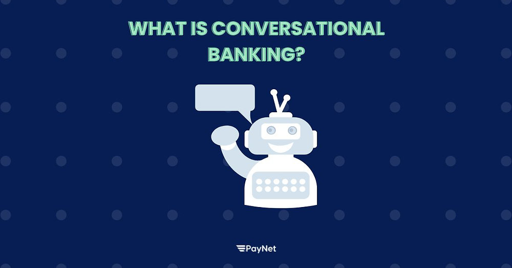 WHAT IS CONVERSATIONAL BANKING?