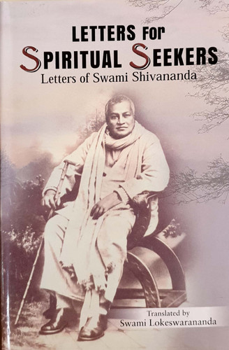 Letters for Spiritual Seekers: Letters of Swami Shivananda ...