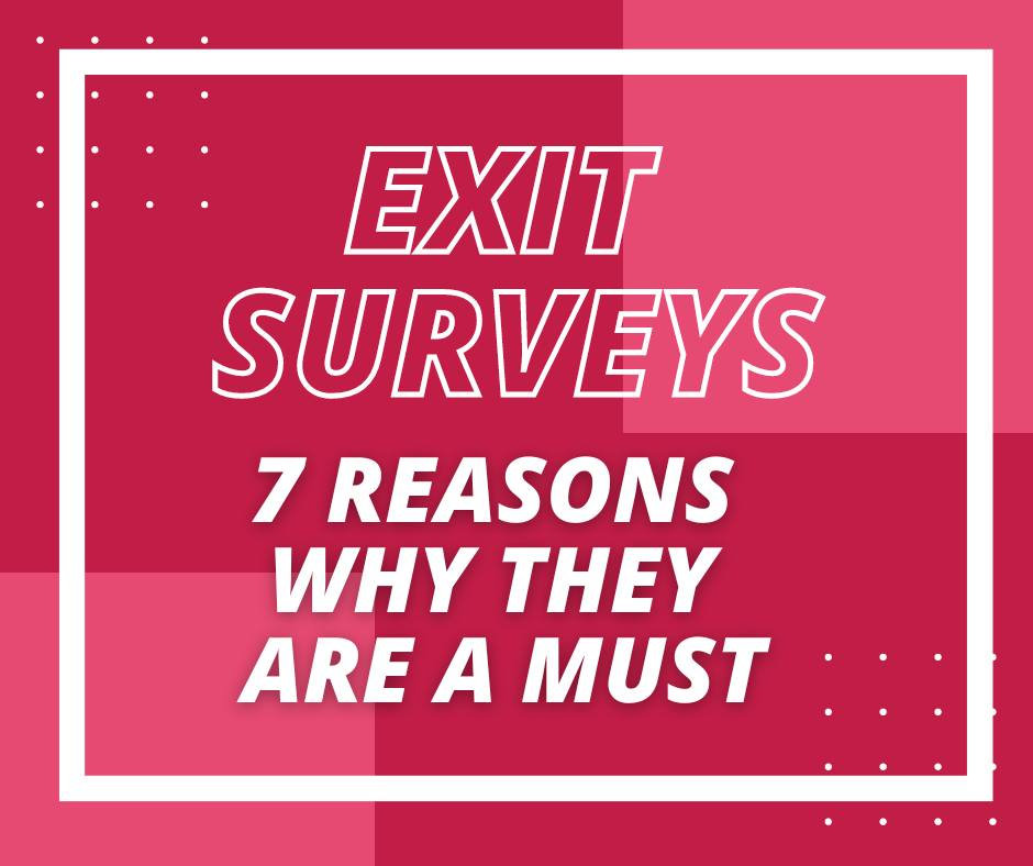 7 Reasons Why Exit Surveys are a Must