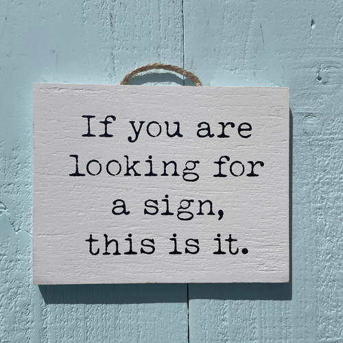 If You Are Looking For A Sign | Signs By Seasalt