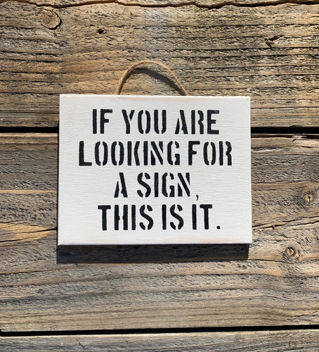If You Are Looking For A Sign | signsbyseasalt.com