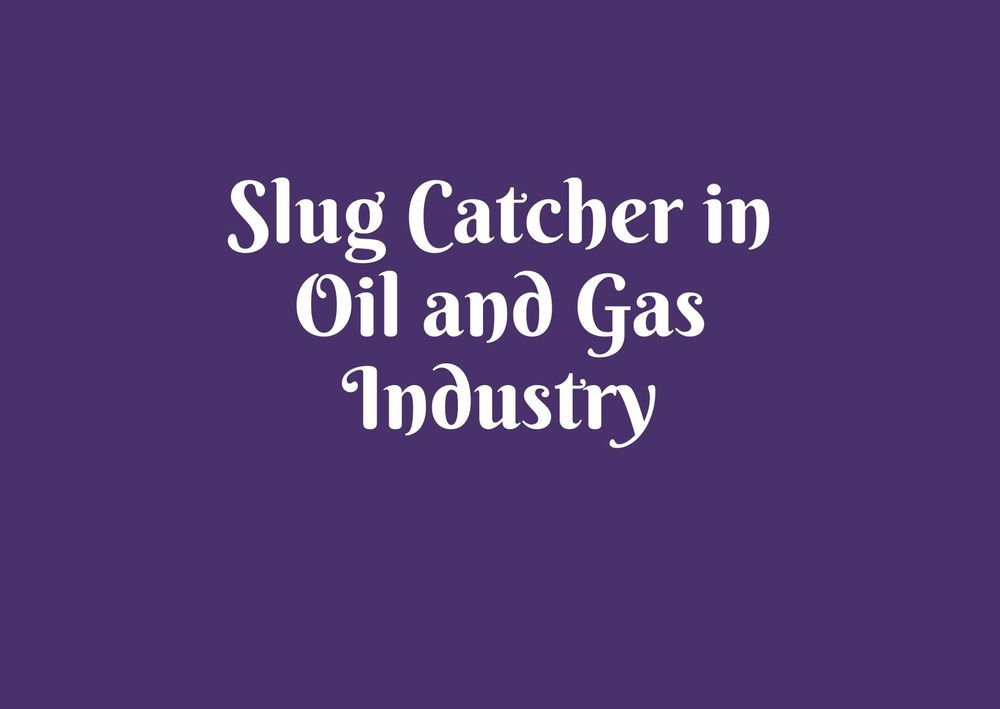 Slug Catcher in Oil and Gas Industry| Process engineering packages| UES ...
