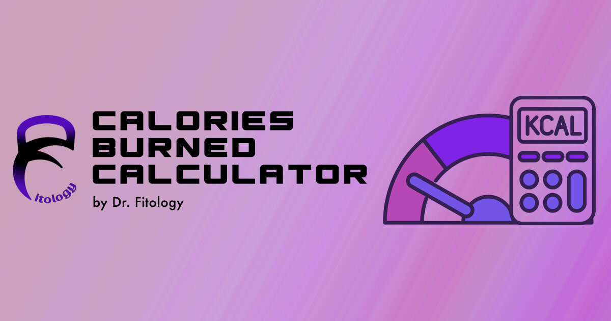 Calories Burned Calculator | Dr. Fitology