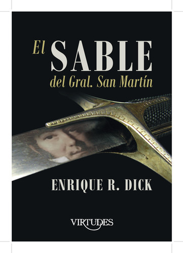 EL SABLE DEL GENERAL SAN MARTIN | Enrique Dick