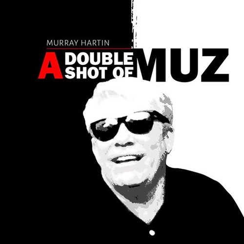 A Double Shot of Muz | Murray Hartin