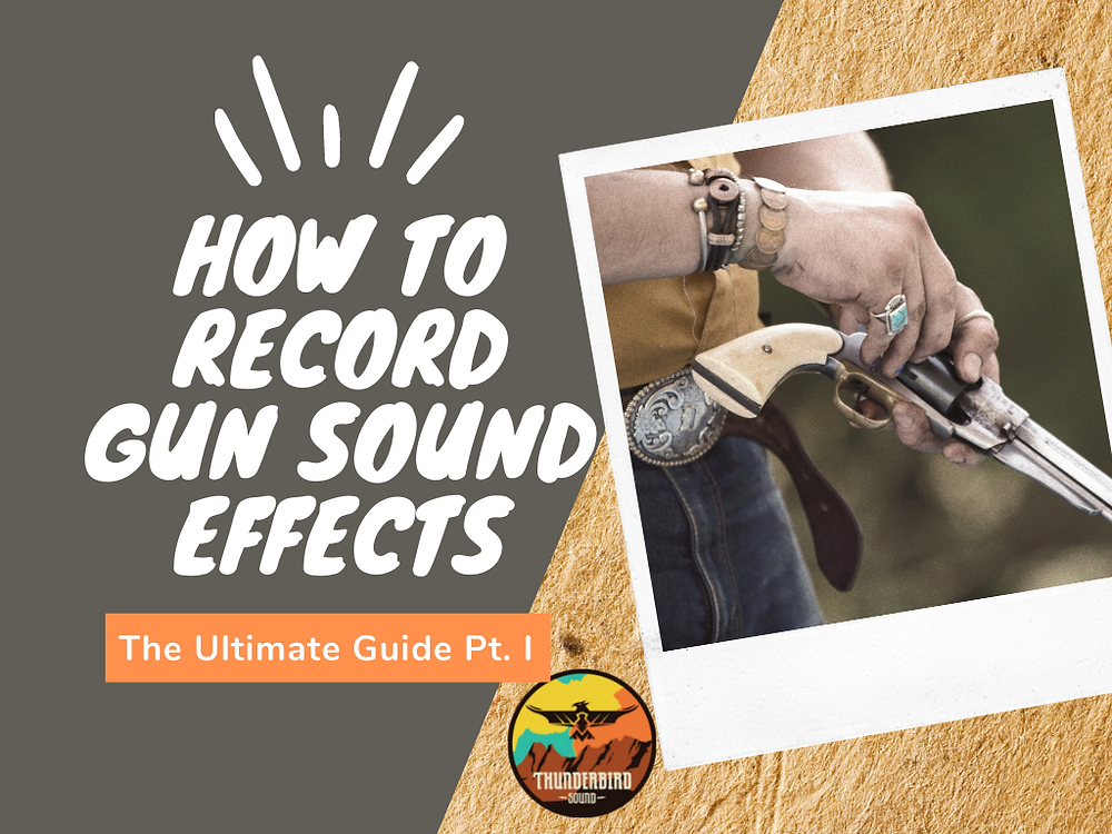 The Ultimate Guide to Recording Gun Sound Effects Pt. I