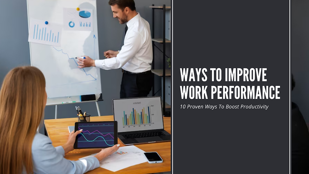 10 Proven Ways to Improve Work Performance and Boost Productivity