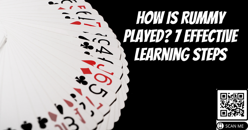 How Is Rummy Played? 7 Effective Learning Steps