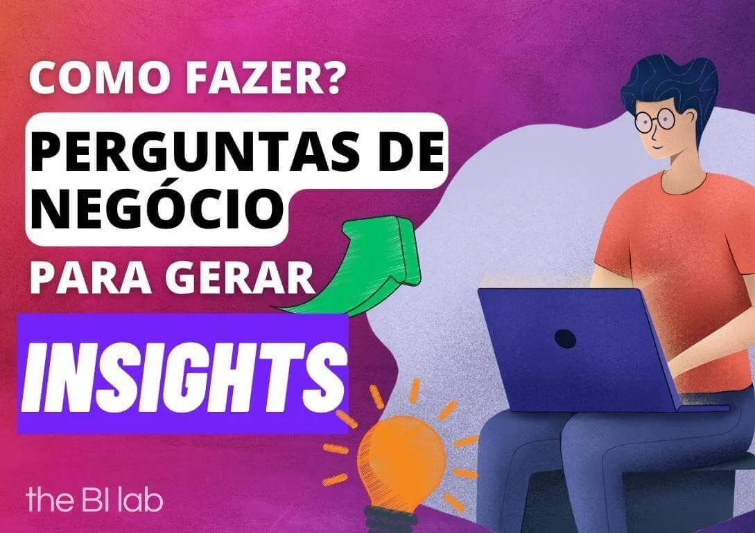 Como Fazer Perguntas de Negócio para Gerar Insights: A Arte de ...