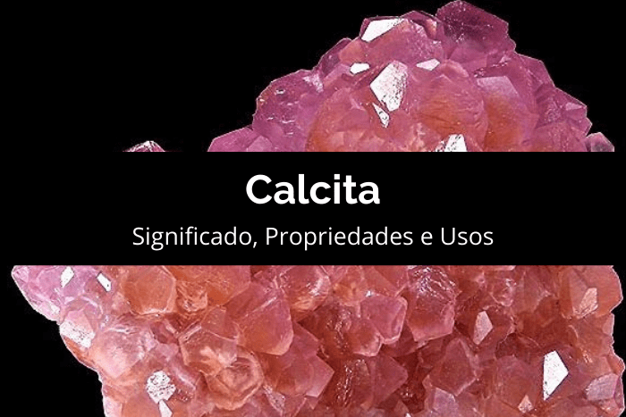Calcita: significado, usos e propriedades