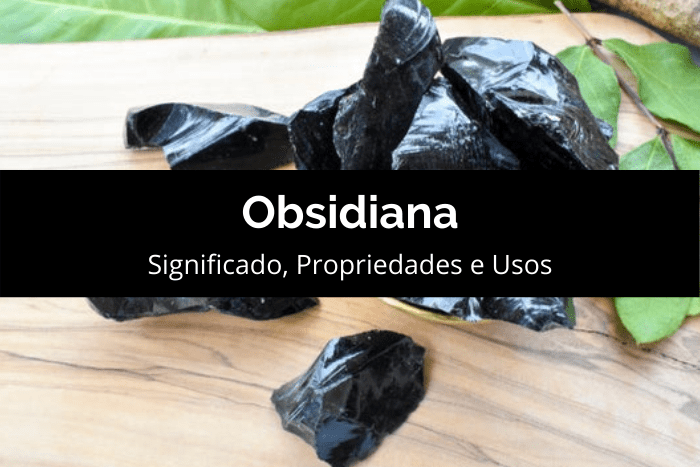 Obsidiana: significado, usos e propriedades