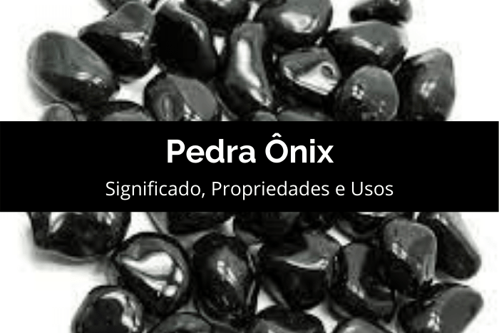 Pedra ônix: significado, propriedades e usos