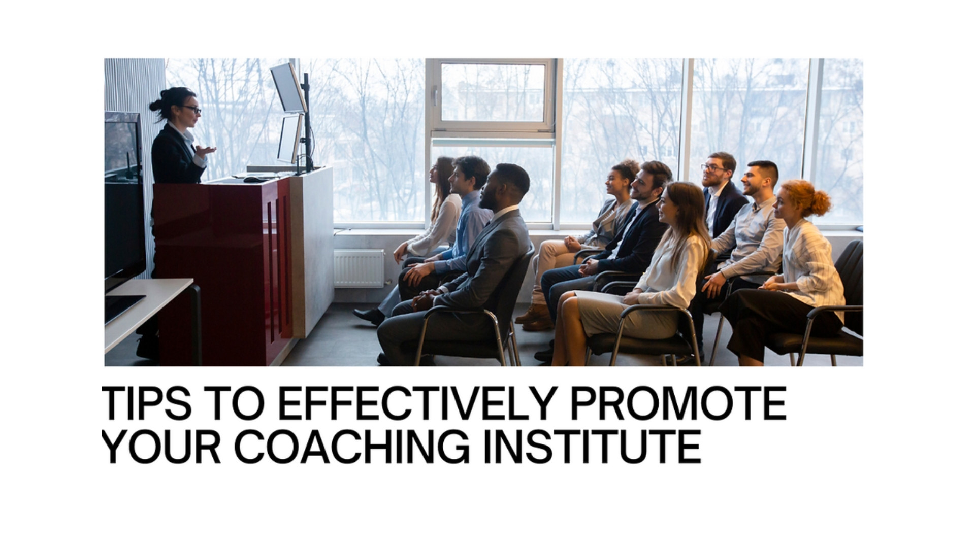 10 Tips to Effectively Promote Your Coaching Institute in 2024