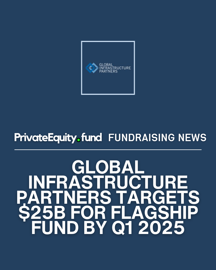 Global Infrastructure Partners Targets $25bn for Flagship Fund by Q1 ...