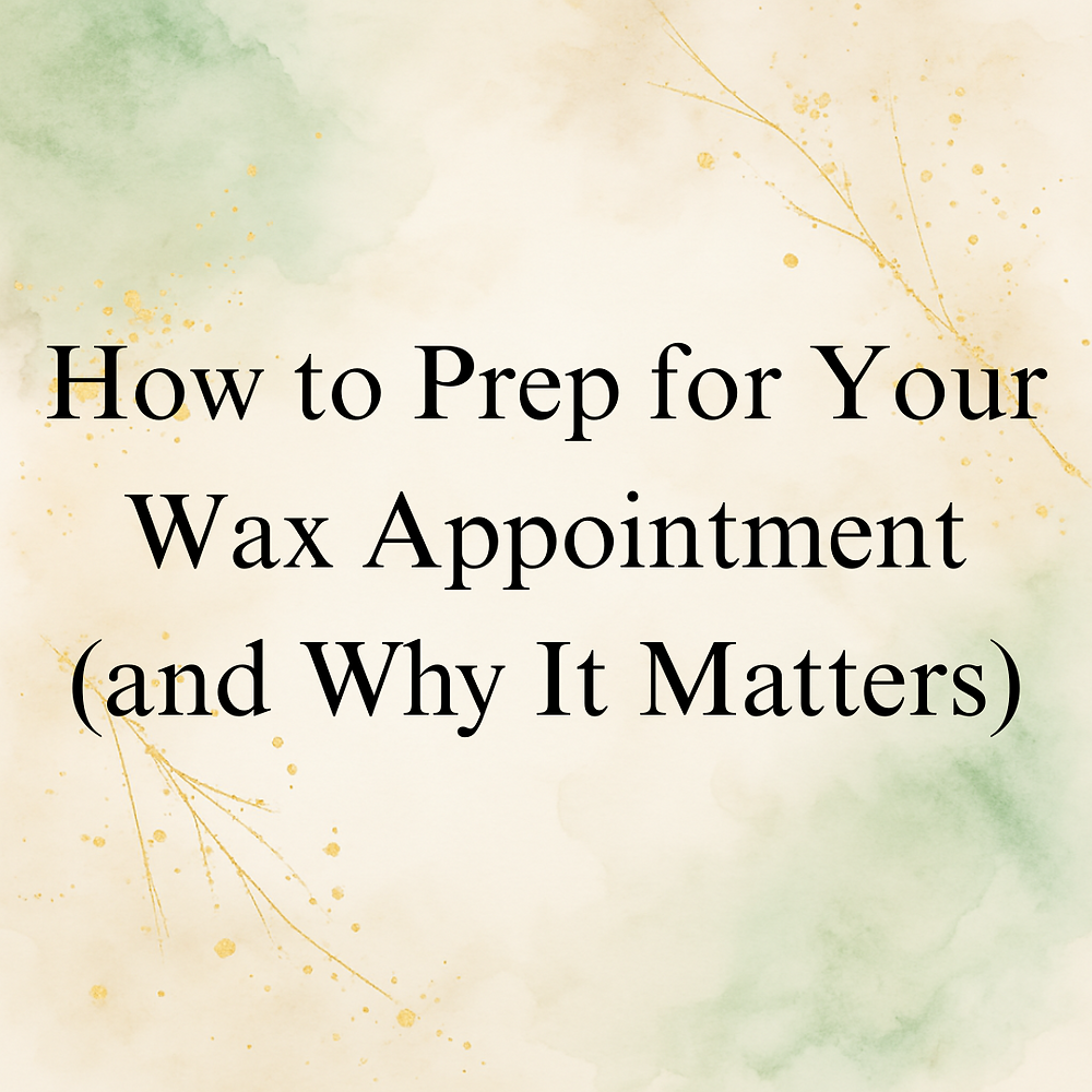 How to Prep for Your Wax Appointment (and Why It Matters)