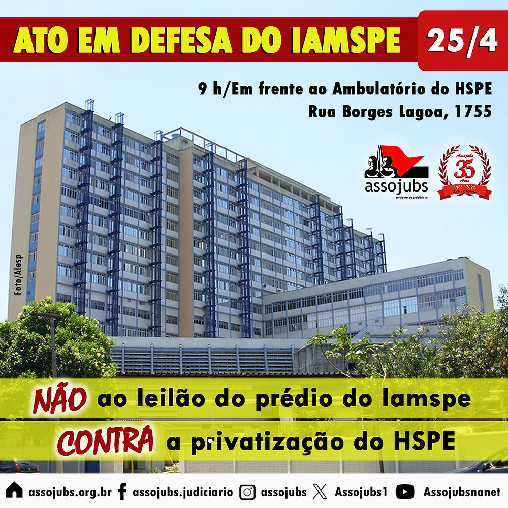 ATO EM DEFESA DO IAMSPE: Dia 25 de abril, às 9 horas, à entrada do ...