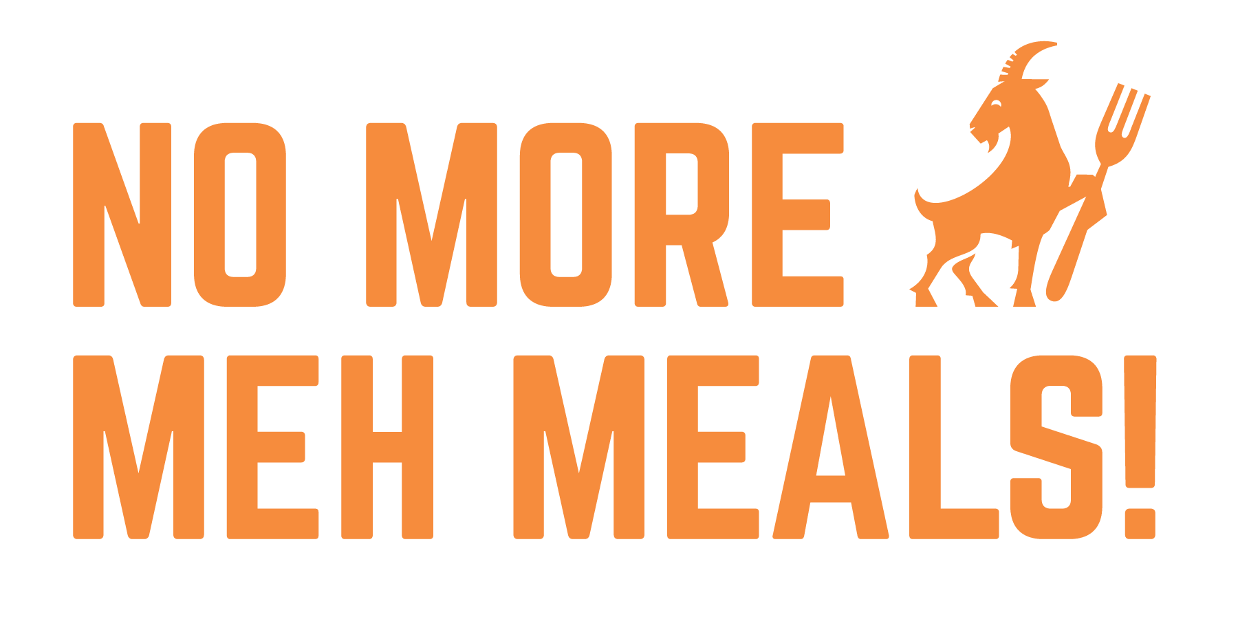 GOAT Grub | No More Meh Meals!
