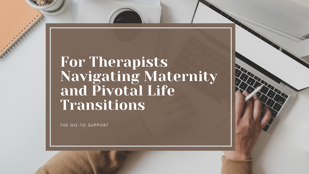 The Go-To Support for Therapists Navigating Maternity and Pivotal Life ...