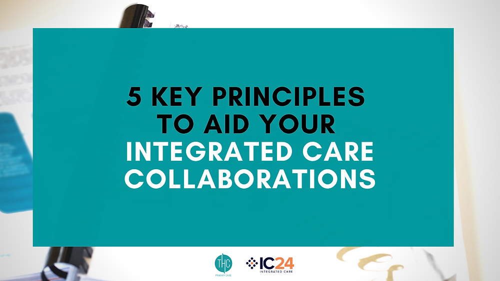 5 Key Principles to Aid Your Integrated Care Collaborations