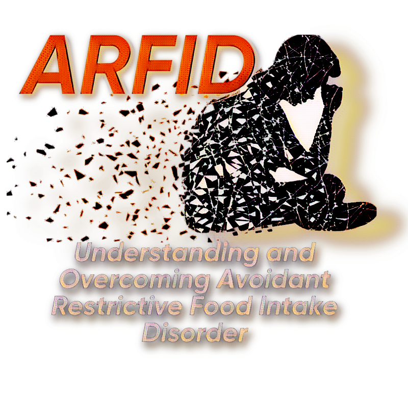 ARFID: Understanding and Overcoming Avoidant Restrictive Food Intake ...