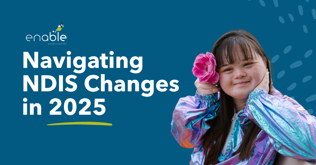 Navigating NDIS Changes in 2025: What Enable WA Clients Need to Know