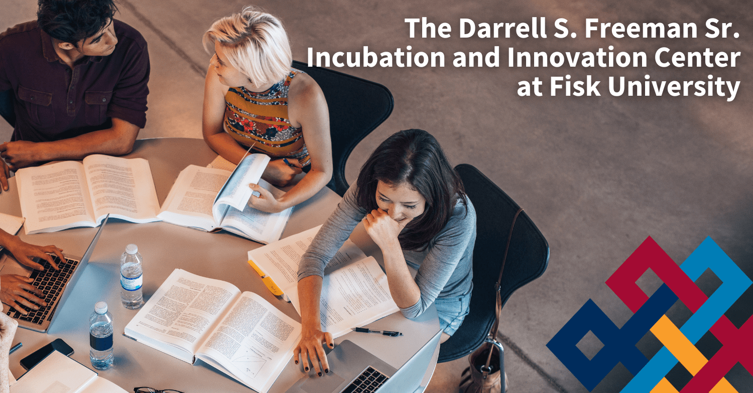 The Darrell S. Freeman Sr. Incubation and Innovation Center at Fisk ...