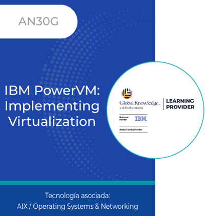 AN30G | IBM PowerVM: Implementing Virtualization | Netec
