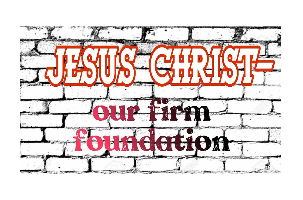 CHRIST- our Firm Foundation