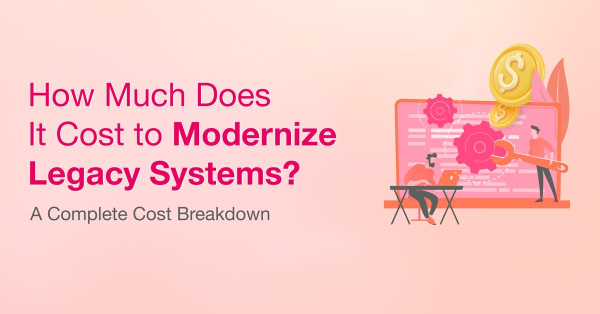 How Much Does It Cost to Modernize Legacy Systems? A Complete Cost ...
