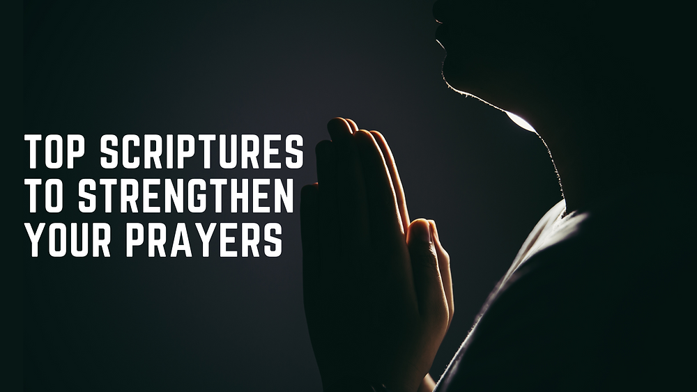 Top Scriptures to Strengthen Your Prayers