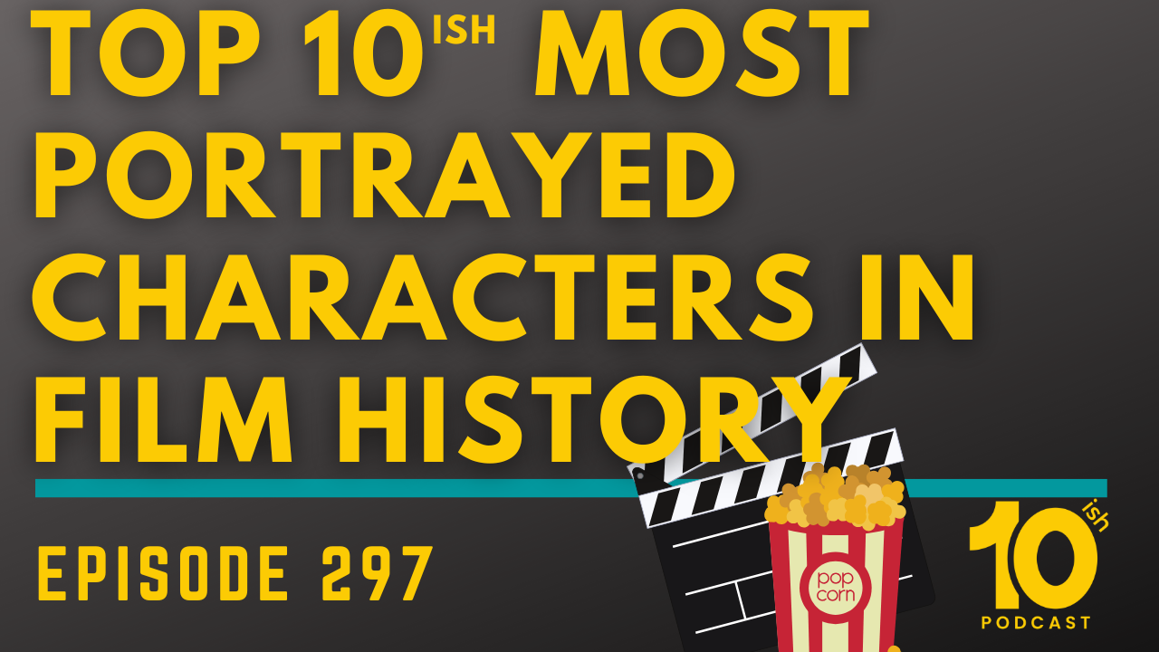 Top 10ish Most Portrayed Characters in Film History