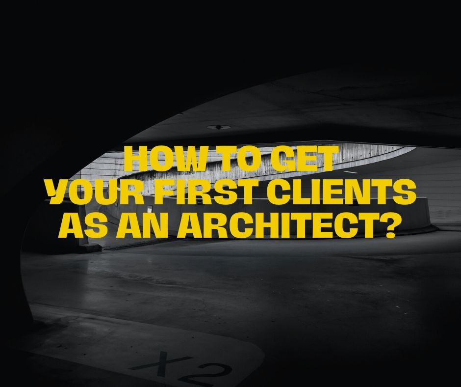How to get your first clients as an architect?