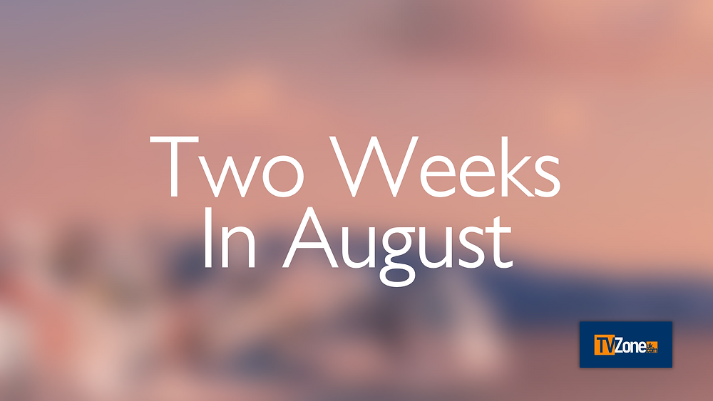 TWO WEEKS IN AUGUST: NEW EIGHT-PART DRAMA ANNOUNCED FOR BBC ONE