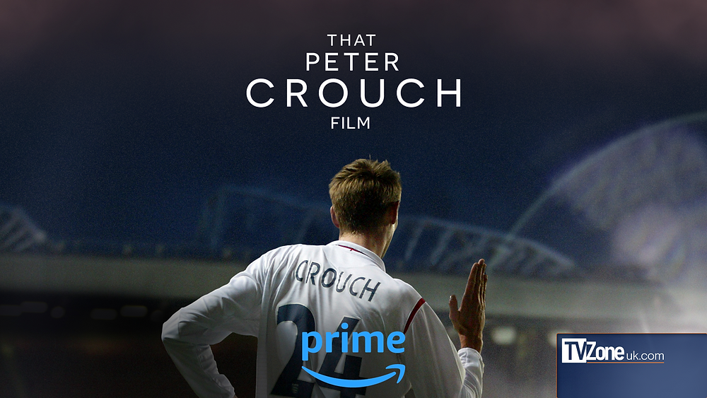 THAT PETER CROUCH FILM: PRIME VIDEO ANNOUNCES NEW DOCUMENTARY