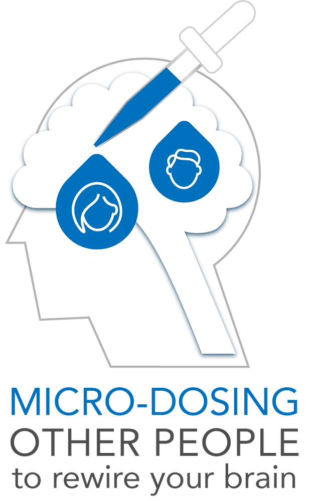 Micro-dosing Other People to Rewire Your Brain