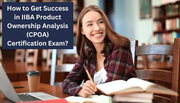 Ultimate Guide to Pass IIBA CPOA Exam: