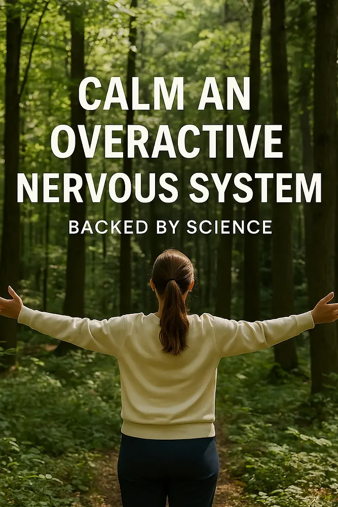 7 Proven Ways to Calm an Overactive Nervous System (Backed by Science)