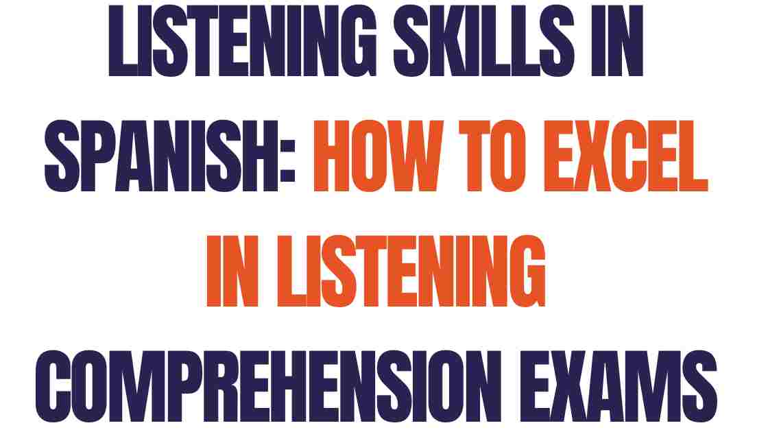Listening Skills in Spanish: How to Excel in Listening Comprehension Exams