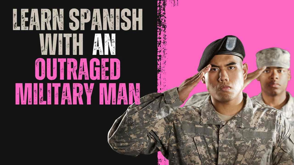 Learn Spanish with an outraged military man | Spanish Super Tutor