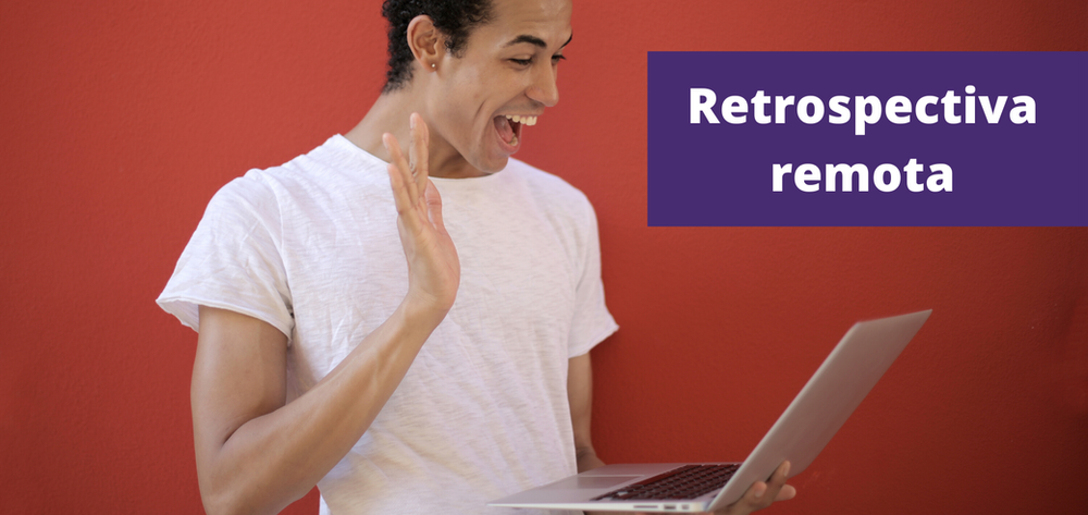 Condução de retrospectiva no formato remoto: dicas e atividades