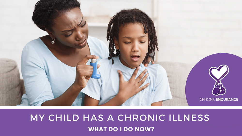 My Child Has A Chronic Illness: What Do I Do Now?