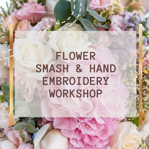 2 1/2 Hour Flower Smash & Hand Embroidery Workshop | Make-it Happen