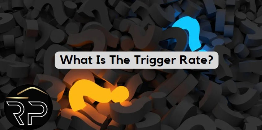 What Is the Trigger Rate and what happens when you hit the trigger rate?