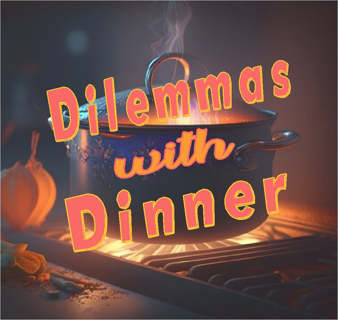 Dilemmas With Dinner