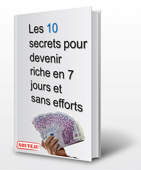 les 10 secrets pour être riche en 7 jours et sans efforts