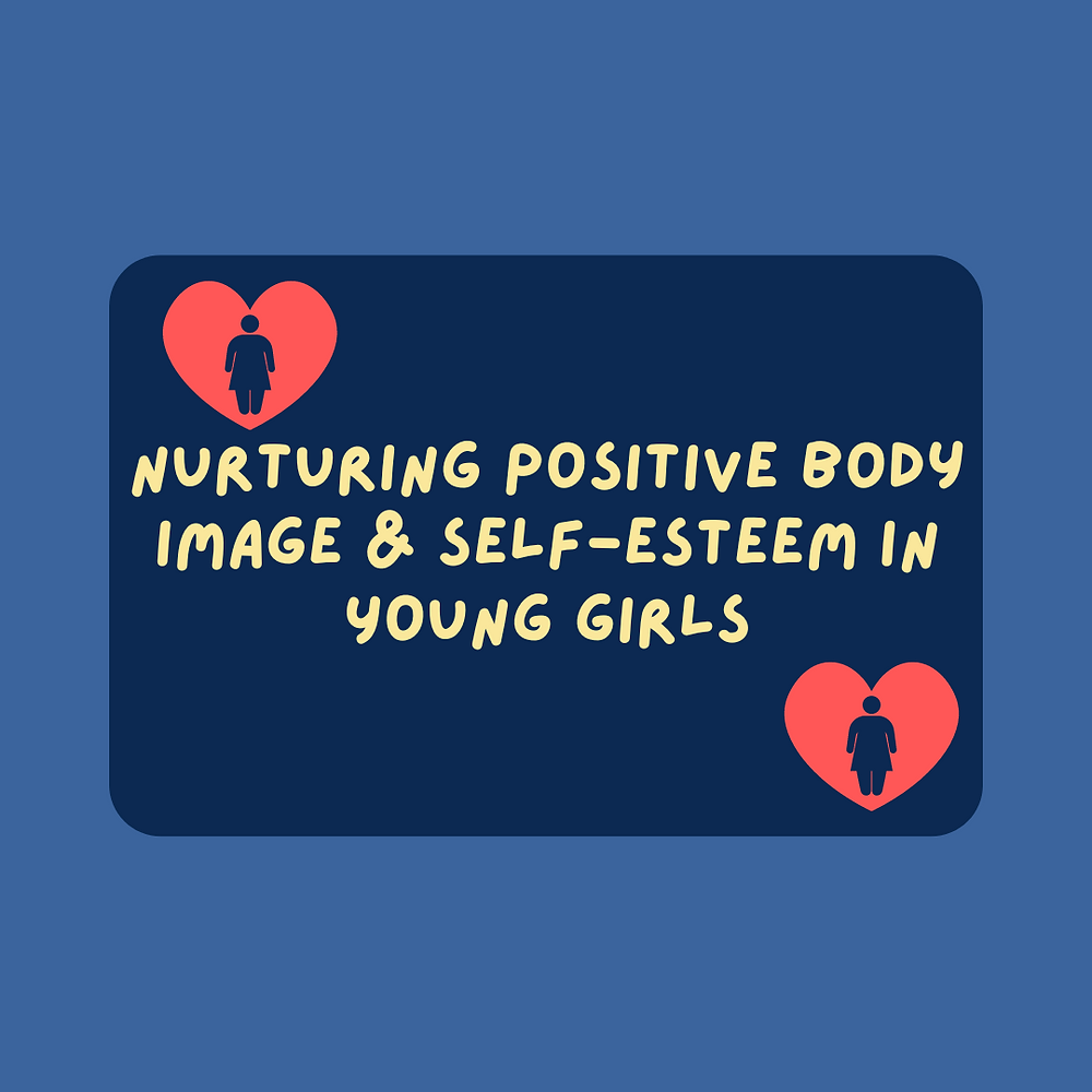Nurturing Positive Body Image & Self-Esteem in Young Girls
