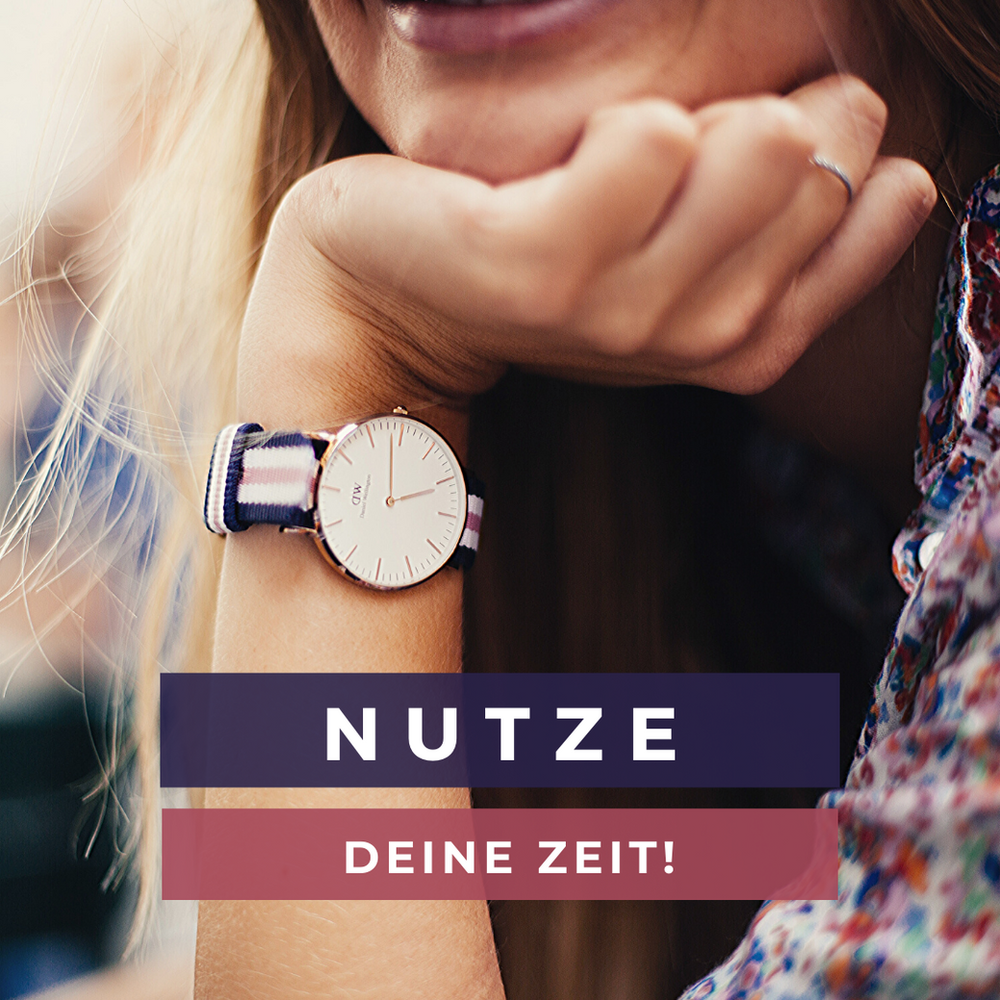 Nutze Deine Zeit