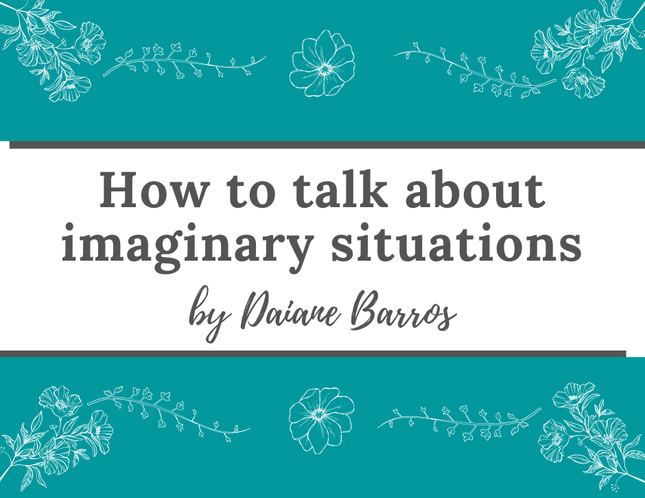 How to talk about imaginary situations