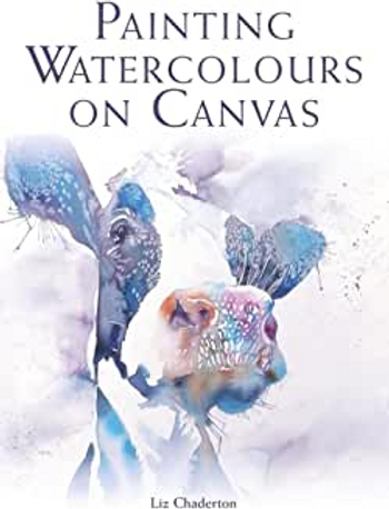 Books I Love ~ 'Painting Watercolours on Canvas' by Liz Chaderton